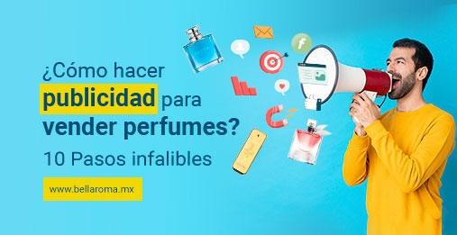 ¿Cómo hacer publicidad para vender perfumes? 10 Pasos Infalibles